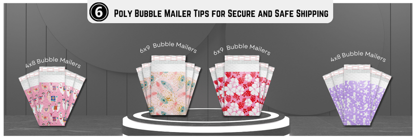 Best 6 Poly Bubble Mailers Tips for Secure and Safe Shipping