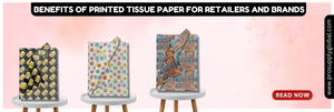 Benefits of Printed Tissue Paper for Retailers and Brands